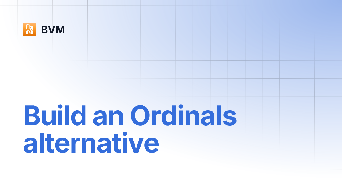 Build an Ordinals alternative | BVM